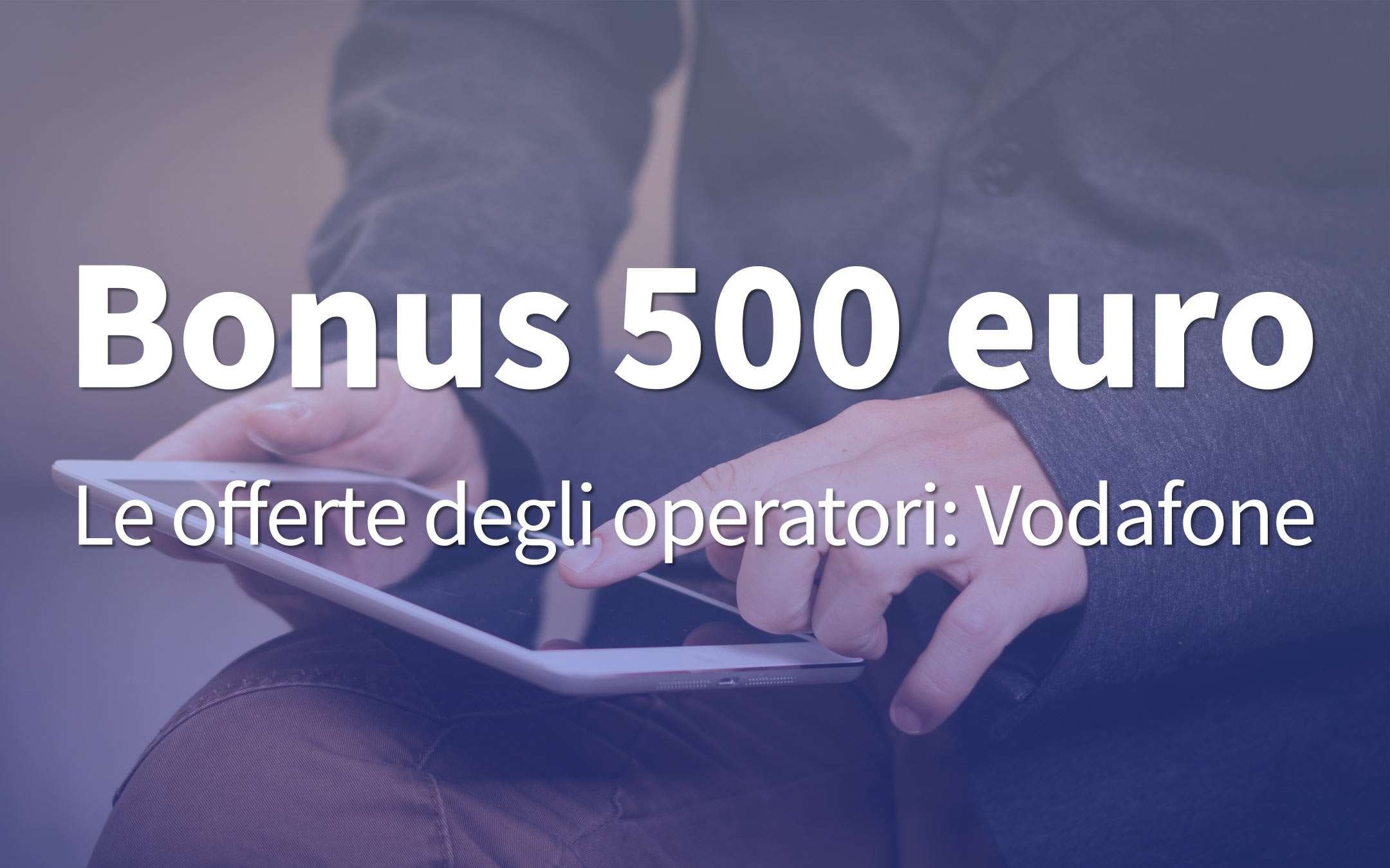 Bonus 500 euro: Vodafone, online la pagina dedicata all'offerta