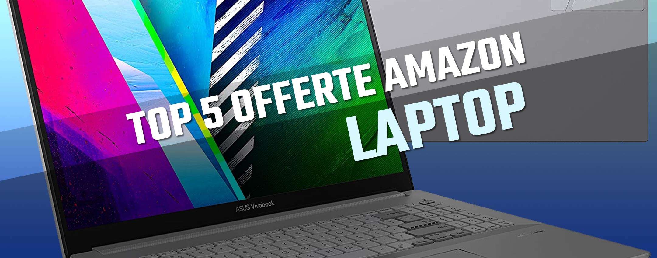 Laptop in offerta: la Top 5 su Amazon (10 maggio)